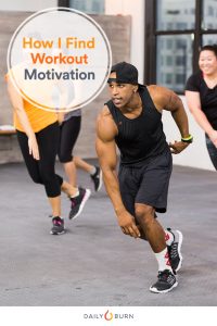 9 Ways to Find Workout Motivation (Every Damn Day) | Life by Daily Burn