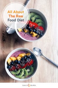 The Raw Food Diet: Here’s What You Need to Know | Life by Daily Burn