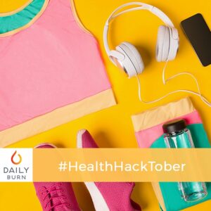 Show Us Your Best Health Hacks #HealthHackTober | Life by Daily Burn